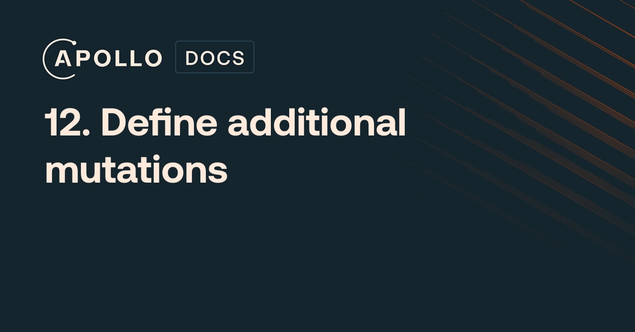 12. Define additional mutations - Apollo GraphQL Docs 12. Define additional mutations - Apollo GraphQL Docs